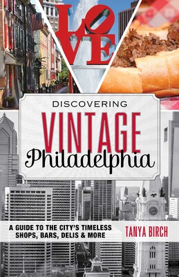 Discovering Vintage Philadelphia | Book by Tanya Birch | Official ...