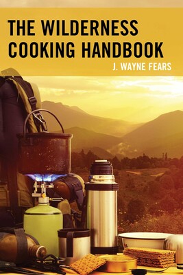 The Wilderness Cooking Handbook | Book by J. Wayne Fears | Official ...