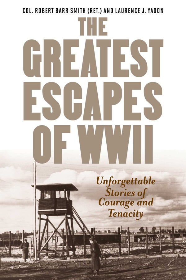 Greatest Escapes of World War II | Book by Robert Barr Smith, Laurence ...