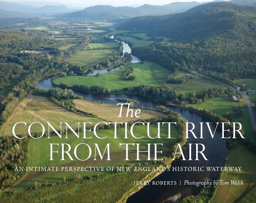 The Connecticut River from the Air | Book by Jerry Roberts, Tom Walsh ...