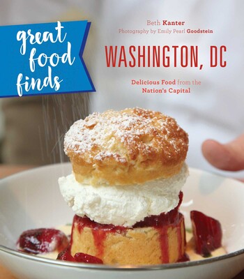 Great Food Finds Washington, DC | Book by Beth Kanter, Emily Pearl ...