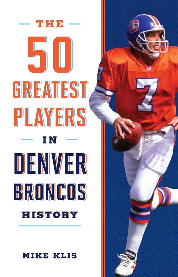 The 50 Greatest Players in Denver Broncos History eBook by Mike Klis ...