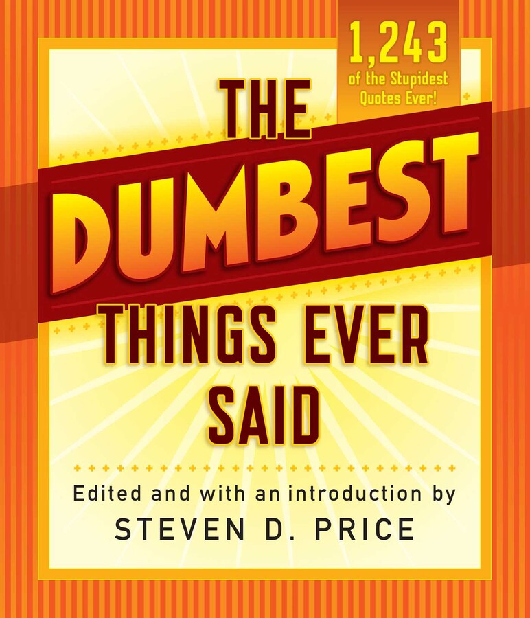 The Dumbest Things Ever Said | Book by Steven D. Price | Official ...