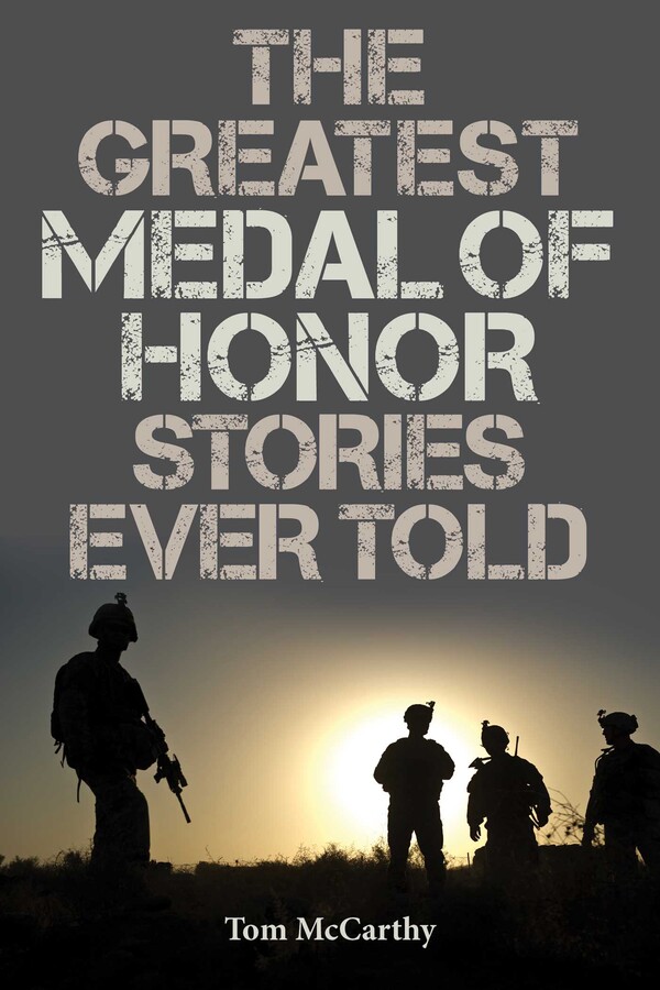 The Greatest Medal of Honor Stories Ever Told | Book by Tom McCarthy ...