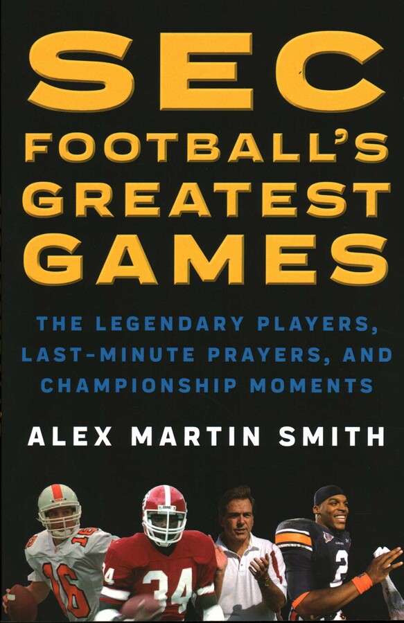 SEC Football's Greatest Games | Book by Alex Martin Smith | Official ...