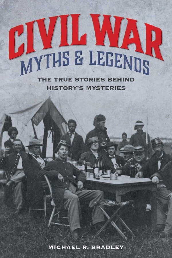 Civil War Myths and Legends | Book by Michael R. Bradley | Official ...