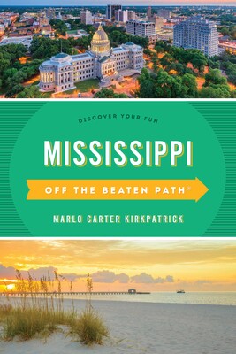Mississippi Off the Beaten Path® | Book by Marlo Carter Kirkpatrick ...