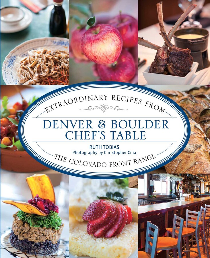 Denver & Boulder Chef's Table | Book by Ruth Tobias, Christopher Cina | Official Publisher Page ...
