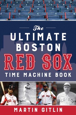 The Ultimate Boston Red Sox Time Machine Book | Book by Martin Gitlin ...