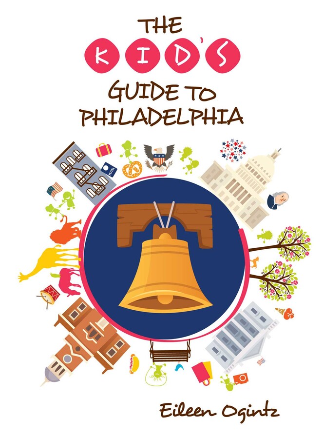 The Kid's Guide to Philadelphia eBook by Eileen Ogintz | Official ...