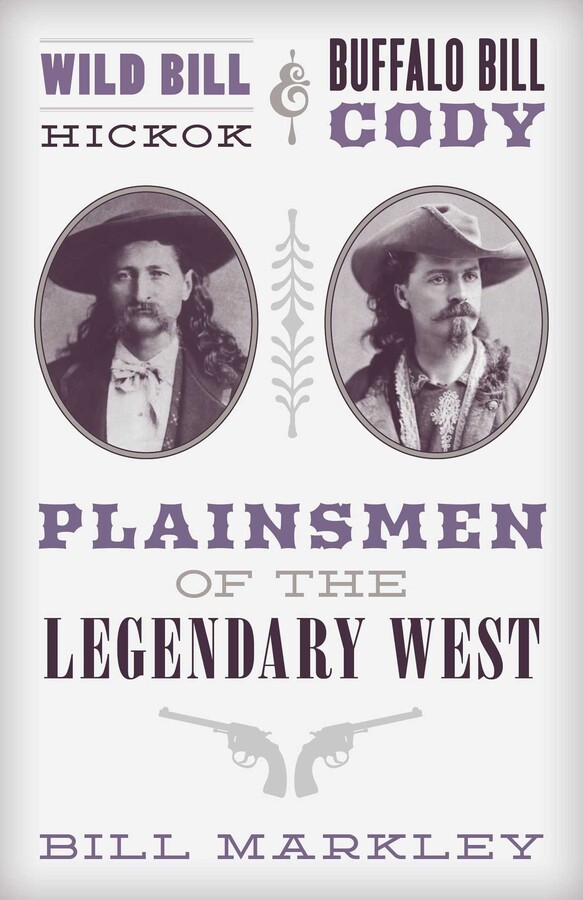 Wild Bill Hickok and Buffalo Bill Cody eBook by Bill Markley, Jim ...