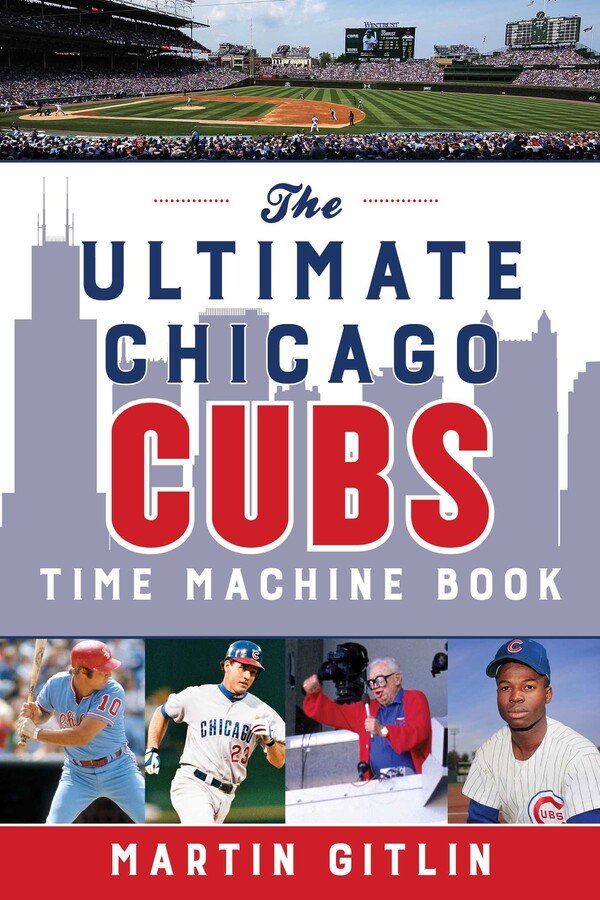 The Ultimate Chicago Cubs Time Machine Book eBook by Martin Gitlin ...