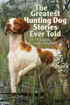 Greatest Hunting Dog Stories Ever Told | Book by Lamar Underwood ...