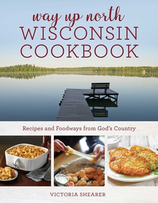 Way Up North Wisconsin Cookbook | Book by Victoria Shearer | Official ...
