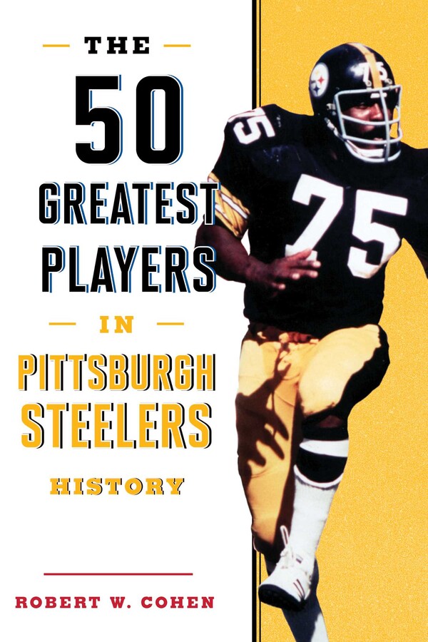 The 50 Greatest Players in Pittsburgh Steelers History | Book by Robert ...