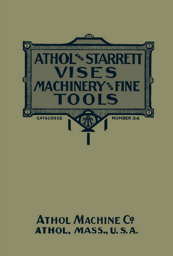 Athol and Starrett Vises, Machinery, and Fine Tools: Catalogue Number ...