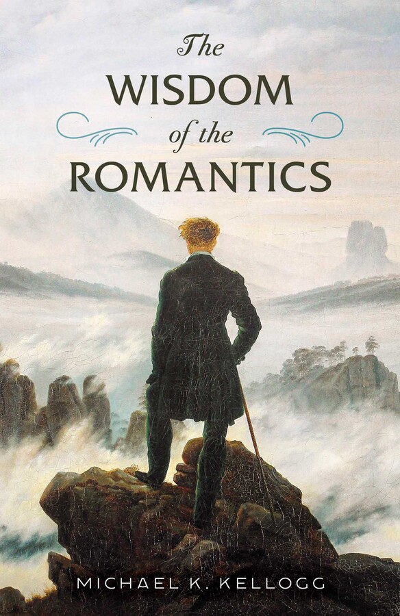 The Wisdom of the Romantics | Book by Michael K. Kellogg | Official ...