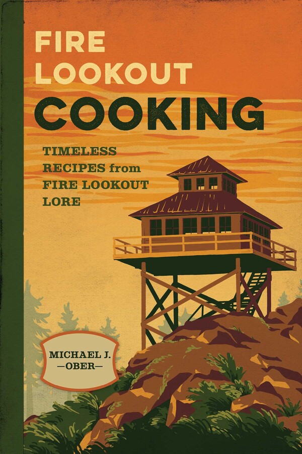 Fire Lookout Cooking | Book by Michael J. Ober | Official Publisher ...