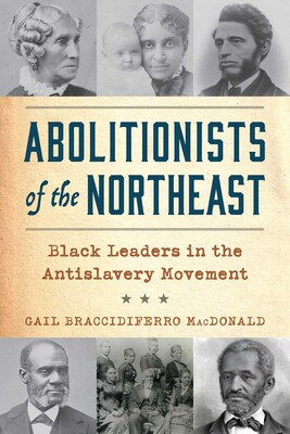 Abolitionists of the Northeast | Book by Gail Braccidiferro MacDonald ...