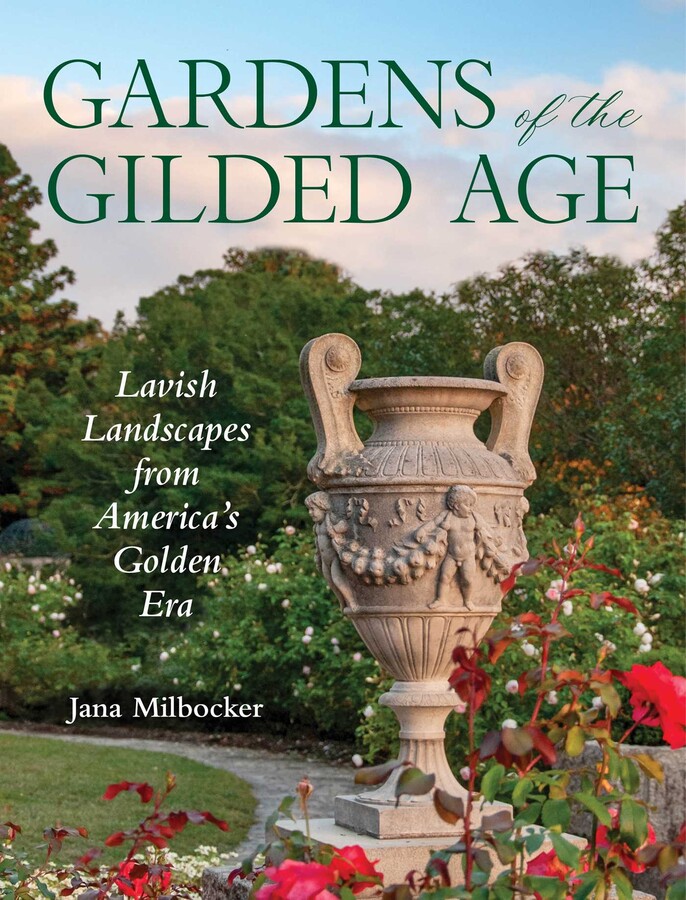 Gardens of the Gilded Age | Book by Jana Milbocker | Official Publisher ...
