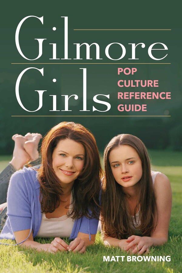 Gilmore Girls Pop Culture Reference Guide | Book by Matt Browning ...