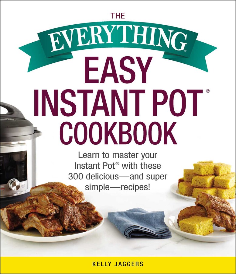 The Everything Easy Instant Pot® Cookbook eBook by Kelly Jaggers ...