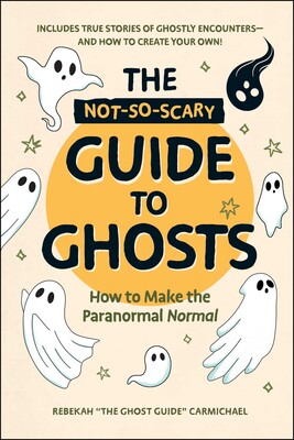 The Not-So-Scary Guide to Ghosts | Book by Rebekah Carmichael ...