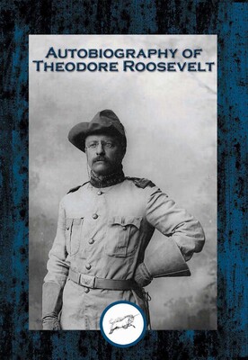 Autobiography of Theodore Roosevelt eBook by Theodore Roosevelt ...