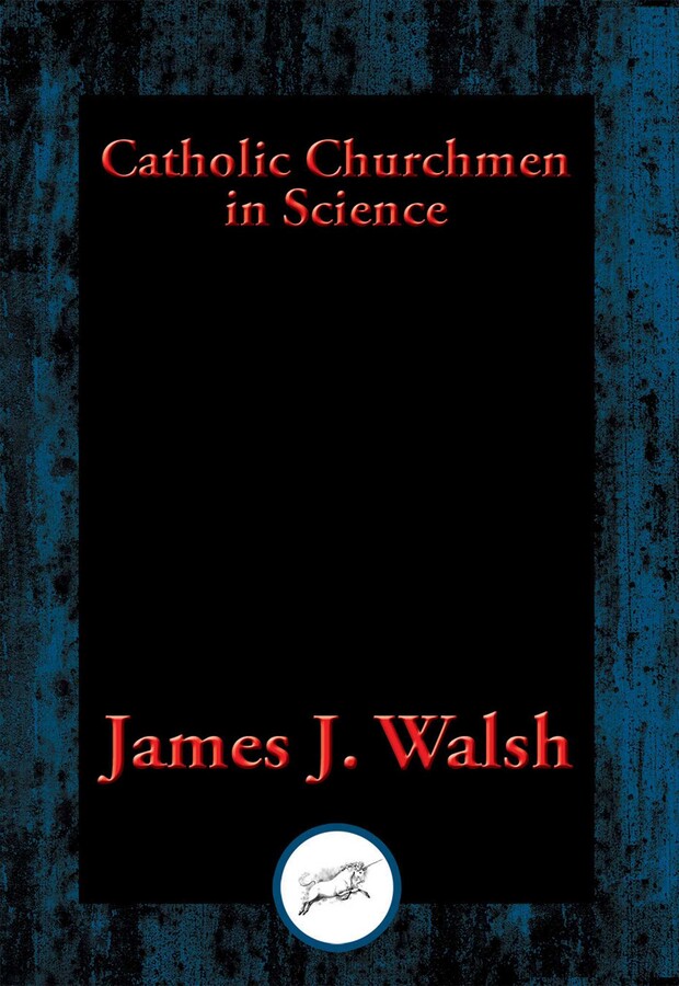 Catholic Churchmen in Science eBook by James J. Walsh | Official ...