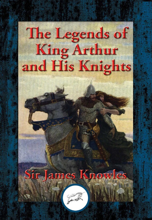 The Legends of King Arthur and His Knights eBook by James Knowles ...