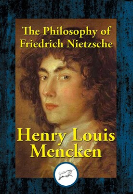 The Philosophy of Friedrich Nietzsche eBook by Henry Louis Mencken ...