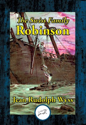 The Swiss Family Robinson eBook by Jean Rudolph Wyss | Official ...