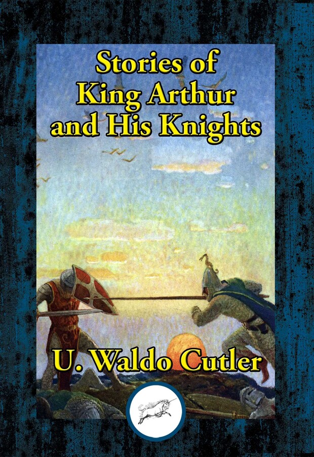 Stories of King Arthur and His Knights eBook by U. Waldo Cutler ...