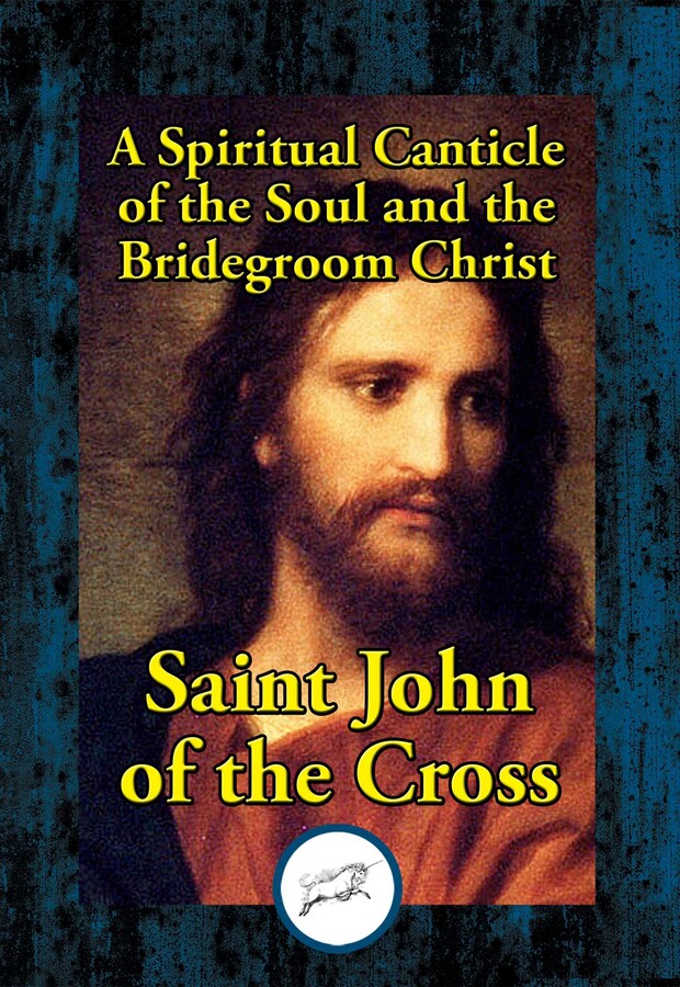 Spiritual Canticle of the Soul and the Bridegroom Christ eBook by Saint ...