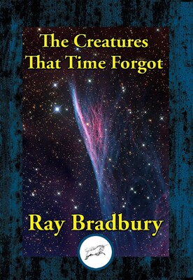 Creatures That Time Forgot eBook by Ray Bradbury | Official Publisher ...