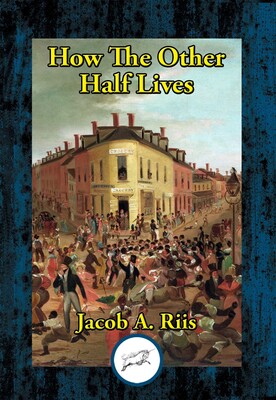 How the Other Half Lives eBook by Jacob A. Riis | Official Publisher ...