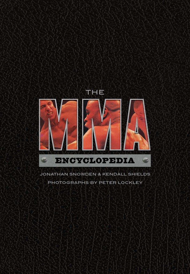 The MMA Encyclopedia | Book by Jonathan Snowden, Kendall Shields, Peter ...