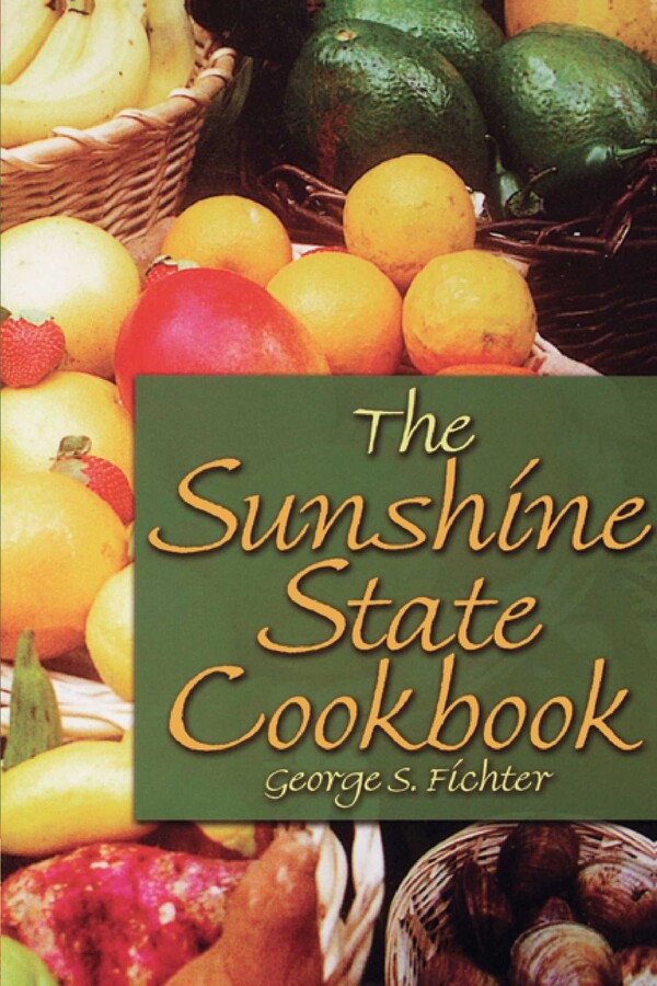Sunshine State Cookbook | Book by George S Fichter | Official Publisher ...
