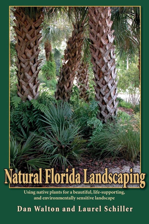 Natural Florida Landscaping | Book by Dan Walton, Laurel Schiller ...