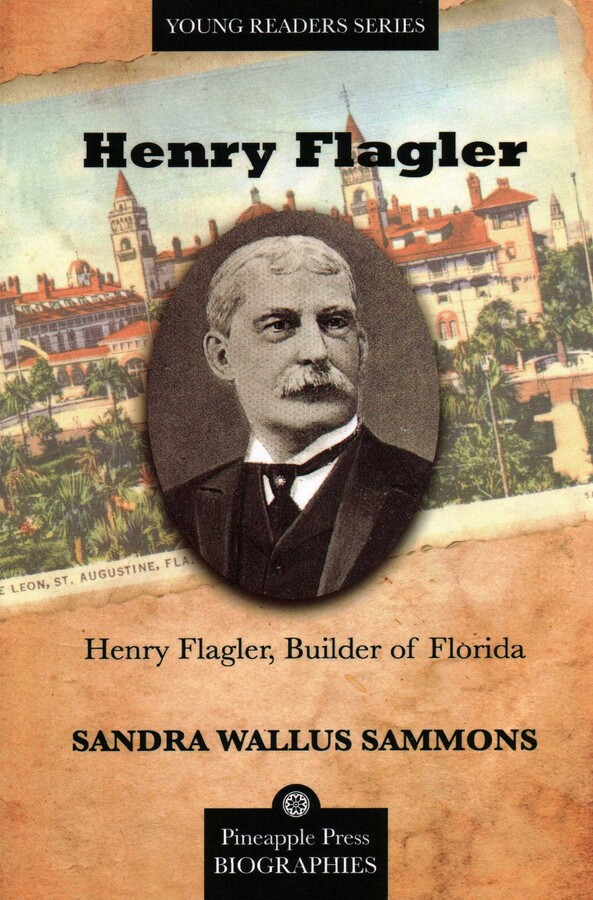 Henry Flagler, Builder of Florida | Book by Sandra Sammons | Official ...
