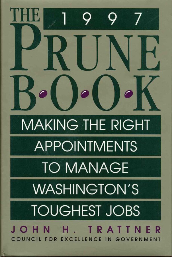 The Prune Book: Making the Right Appointments to Manage Washington's ...