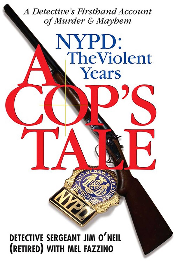 A Cop's Tale--NYPD: The Violent Years eBook by Jim O'Neil, Mel Fazzino ...