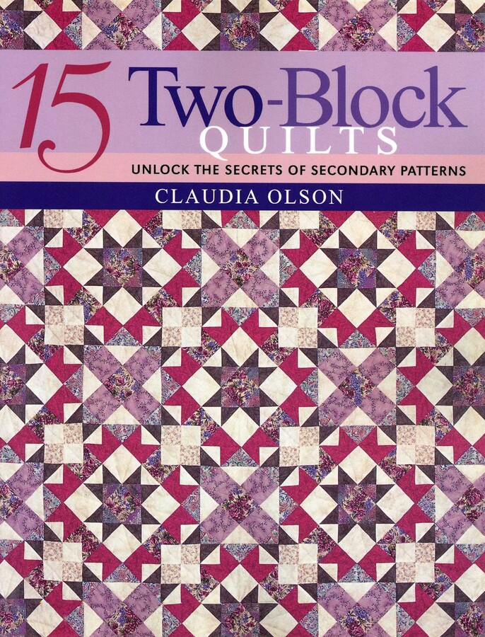 15 Two-Block Quilts | Book by Claudia Olson | Official Publisher Page ...