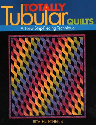Totally Tubular Quilts | Book by Rita Hutchens | Official Publisher ...