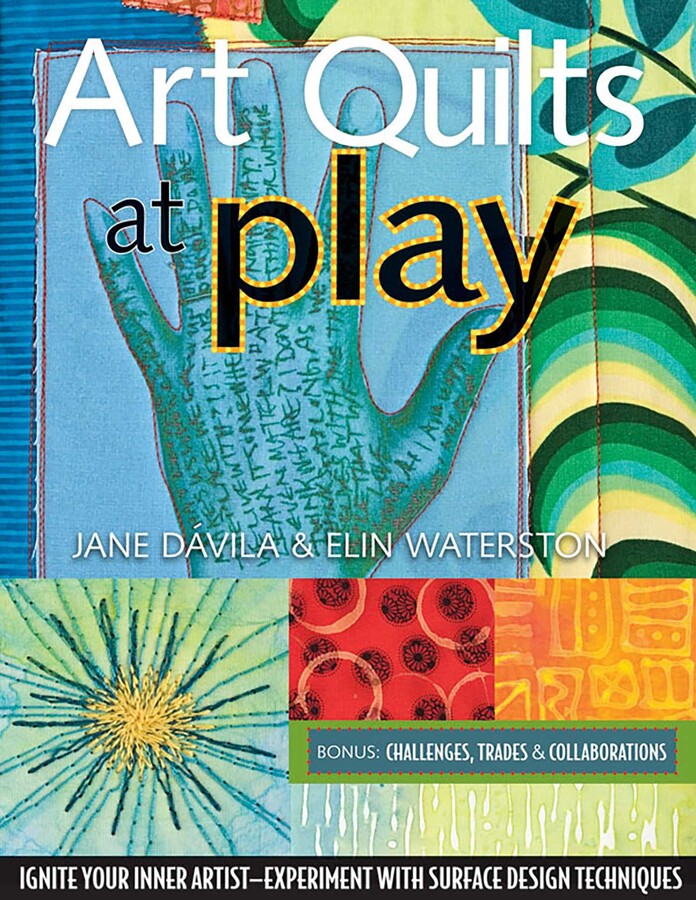 Art Quilts at Play | Book by Jane Davila, Elin Waterston | Official ...