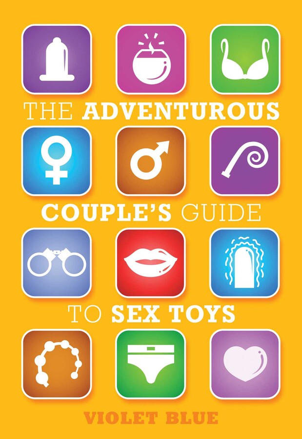 Adventurous Couple's Guide to Sex Toys eBook by Violet Blue | Official Publisher Page | Simon ...