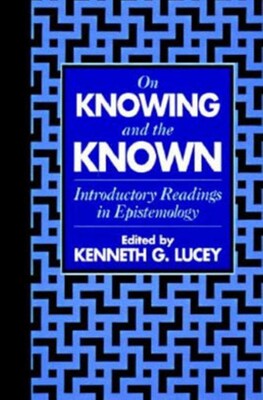 On Knowing and the Known | Book by Kenneth G. Lucey | Official ...