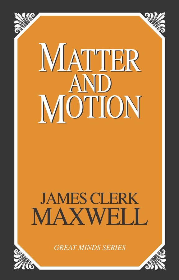 Matter and Motion | Book by James Clerk Maxwell, Joseph Larmor ...