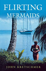 Flirting with Mermaids: The Unpredictable Life of a Sailboat Delivery ...