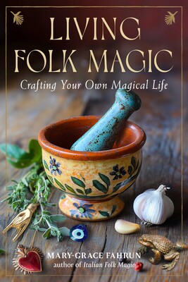 Living Folk Magic | Book by Mary-Grace Fahrun | Official Publisher Page ...